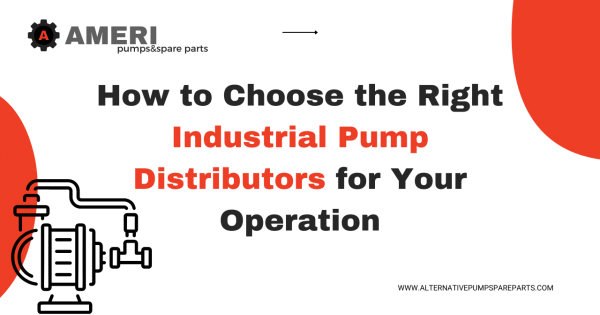 Choosing the Best Industrial Pump Distributors for Your Business